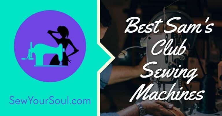 Best Sam's Club Sewing Machines For Your Next Project - Sew Your Soul