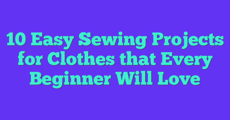 10 Easy Sewing Projects For Clothes That Every Beginner Will Love - Sew ...