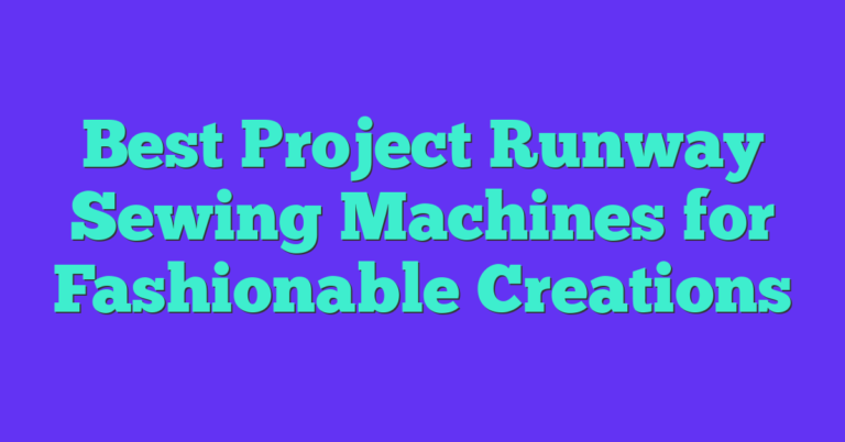 Best Project Runway Sewing Machines For Fashionable Creations - Sew ...