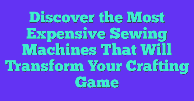 Discover The Most Expensive Sewing Machines That Will Transform Your ...