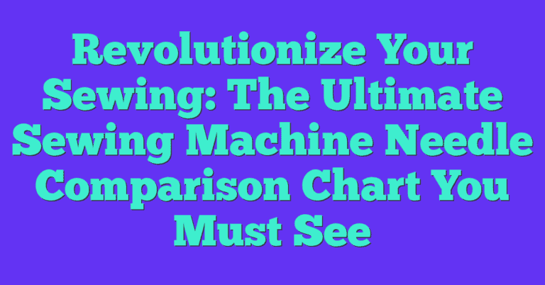 Revolutionize Your Sewing: The Ultimate Sewing Machine Needle ...