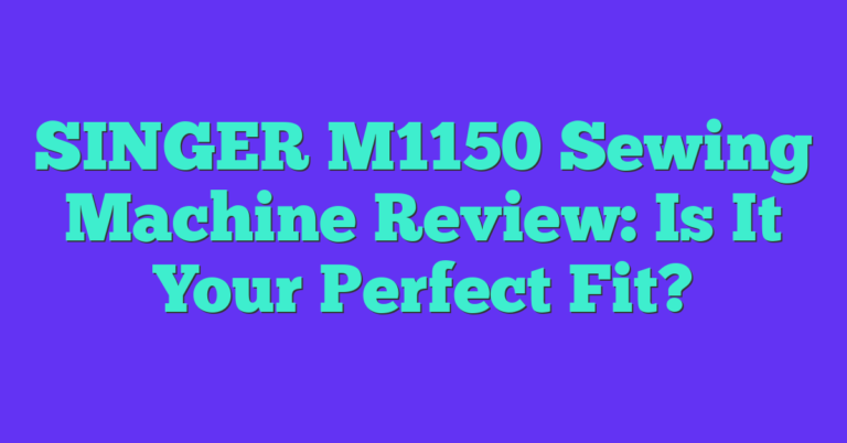 SINGER M1150 Sewing Machine Review: Is It Your Perfect Fit? - Sew Your Soul