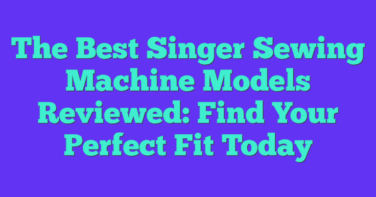 The Best Singer Sewing Machine Models Reviewed: Find Your Perfect Fit ...