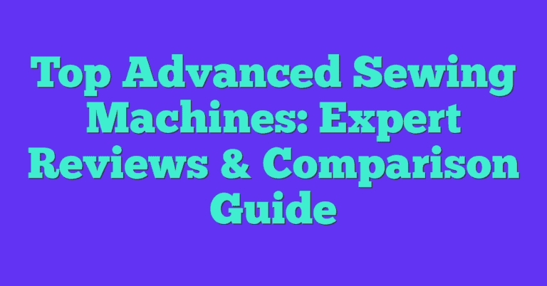 Top Advanced Sewing Machines: Expert Reviews & Comparison Guide - Sew ...