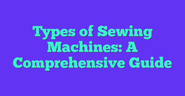 Types Of Sewing Machines: A Comprehensive Guide - Sew Your Soul