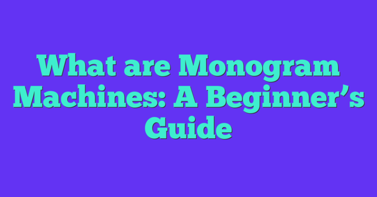 What Are Monogram Machines: A Beginner's Guide - Sew Your Soul