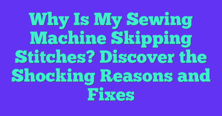 Why Is My Sewing Machine Skipping Stitches? Discover The Shocking ...