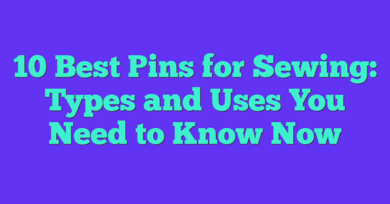 10 Best Pins For Sewing: Types And Uses You Need To Know Now - Sew Your ...