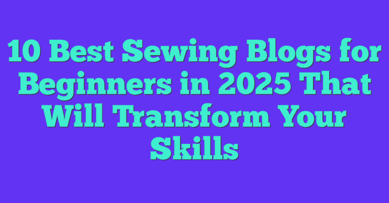 10 Best Sewing Blogs For Beginners In 2025 That Will Transform Your ...
