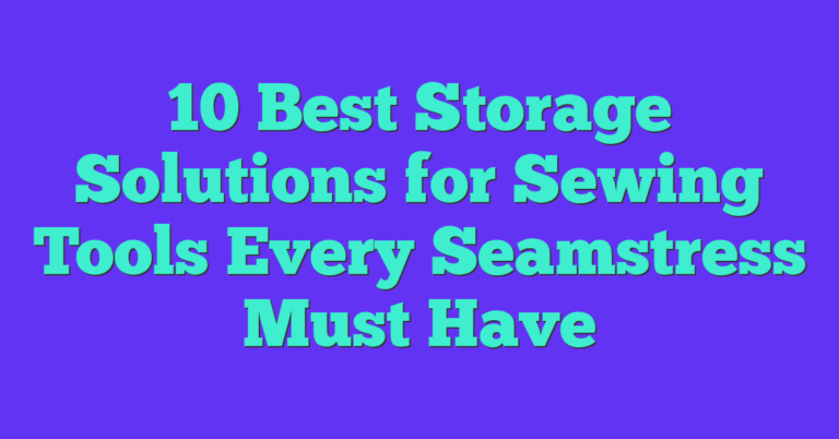 10 Best Storage Solutions For Sewing Tools Every Seamstress Must Have ...