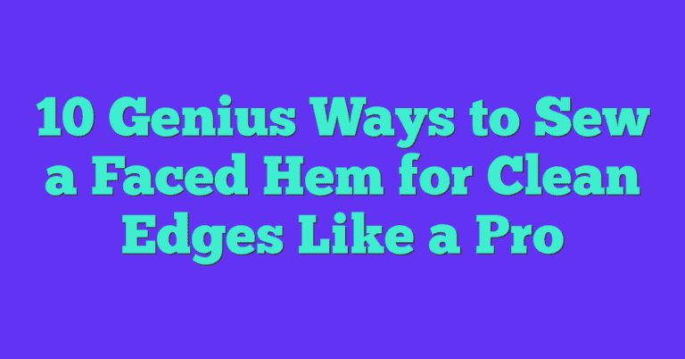 10 Genius Ways To Sew A Faced Hem For Clean Edges Like A Pro - Sew Your ...