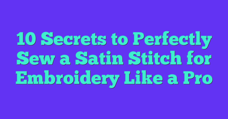 10 Secrets To Perfectly Sew A Satin Stitch For Embroidery Like A Pro ...
