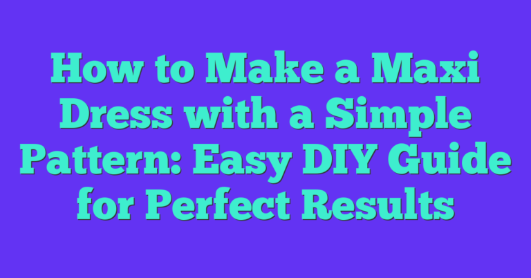 How To Make A Maxi Dress With A Simple Pattern: Easy DIY Guide For ...