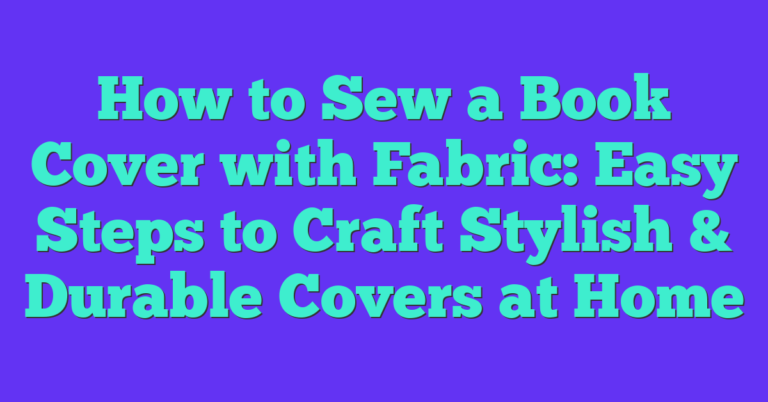 How To Sew A Book Cover With Fabric: Easy Steps To Craft Stylish ...