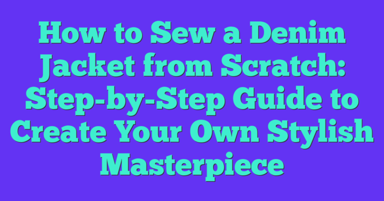 How To Sew A Denim Jacket From Scratch: Step-by-Step Guide To Create ...
