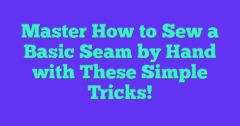 Master How To Sew A Basic Seam By Hand With These Simple Tricks! - Sew ...