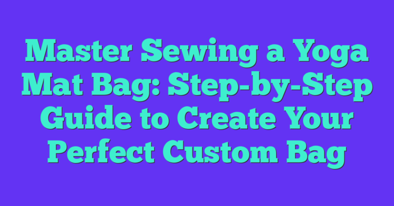 Master Sewing A Yoga Mat Bag: Step-by-Step Guide To Create Your Perfect ...