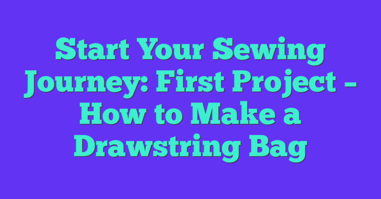 How To Start Sewing Clothes: A Beginner’s Roadmap To Master Your First ...