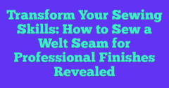 Transform Your Sewing Skills: How To Sew A Welt Seam For Professional ...