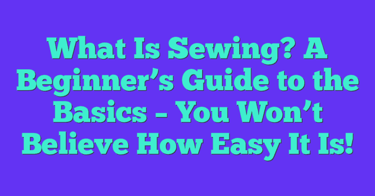 What Is Sewing? A Beginner's Guide To The Basics – You Won't Believe ...