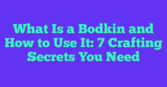 What Is A Bodkin And How To Use It: 7 Crafting Secrets You Need - Sew ...