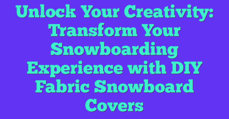 Unlock Your Creativity: Transform Your Snowboarding Experience With DIY ...