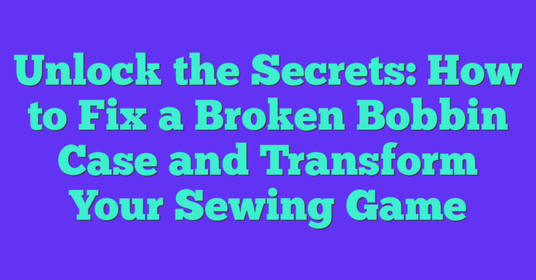 Unlock The Secrets: How To Fix A Broken Bobbin Case And Transform Your ...