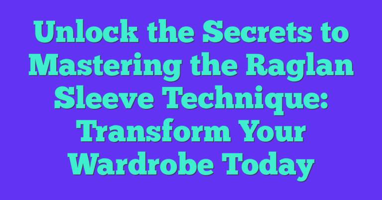 Unlock The Secrets To Mastering The Raglan Sleeve Technique: Transform ...